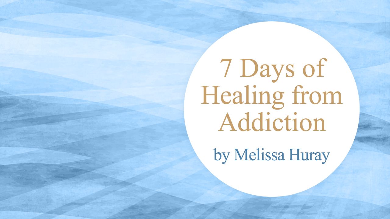 7 Days of Healing From Addiction - Day 1 of 7