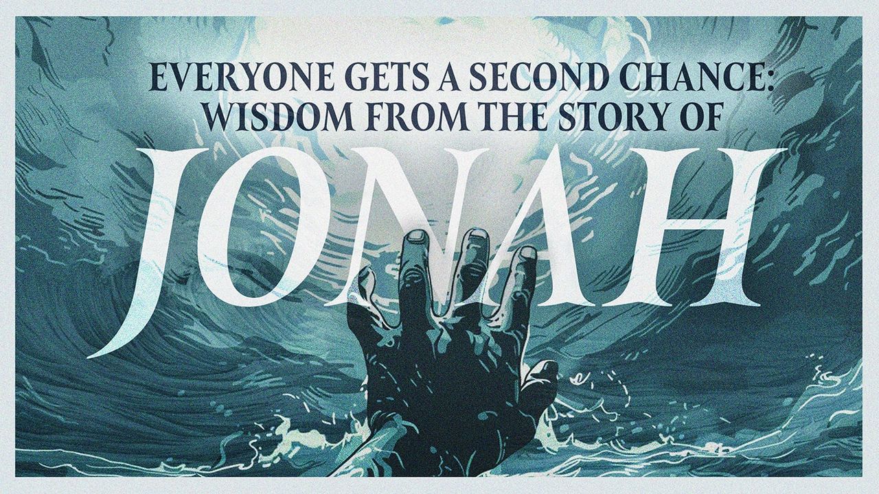 Everyone Gets a Second Chance: Wisdom From the Story of Jonah - Day 7 of 7
