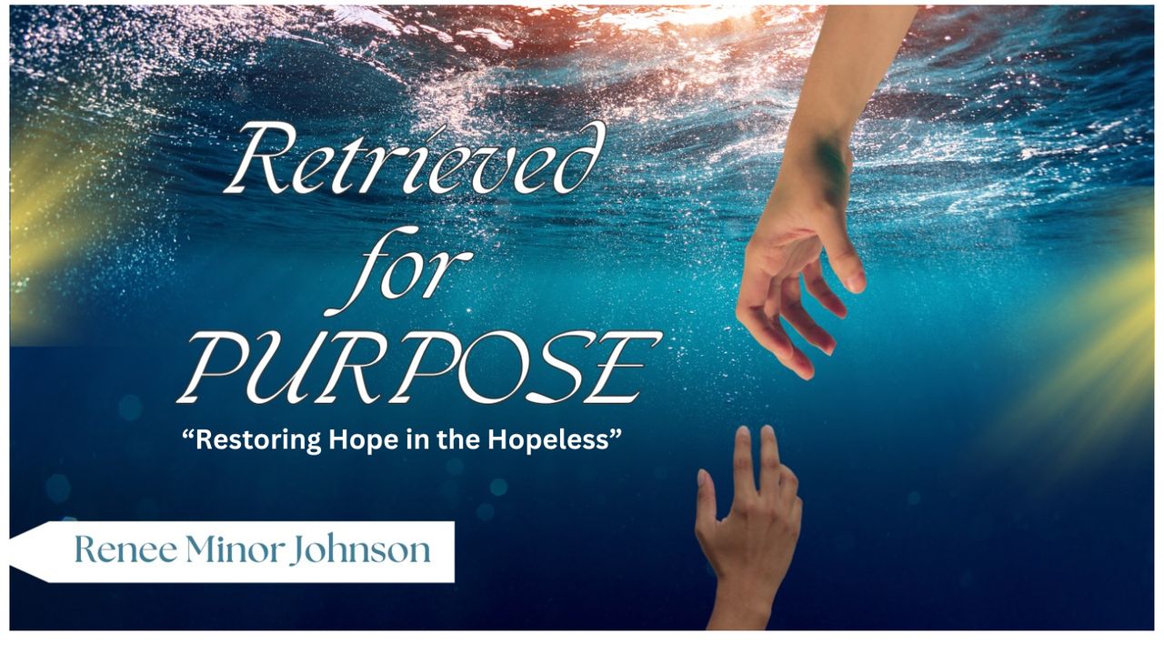 Retrieved for Purpose: "Restoring Hope in the Hopeless"