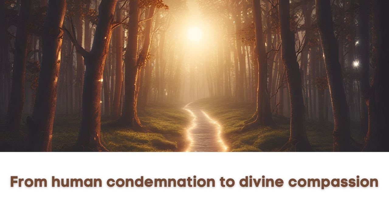From Human Condemnation to Divine Compassion