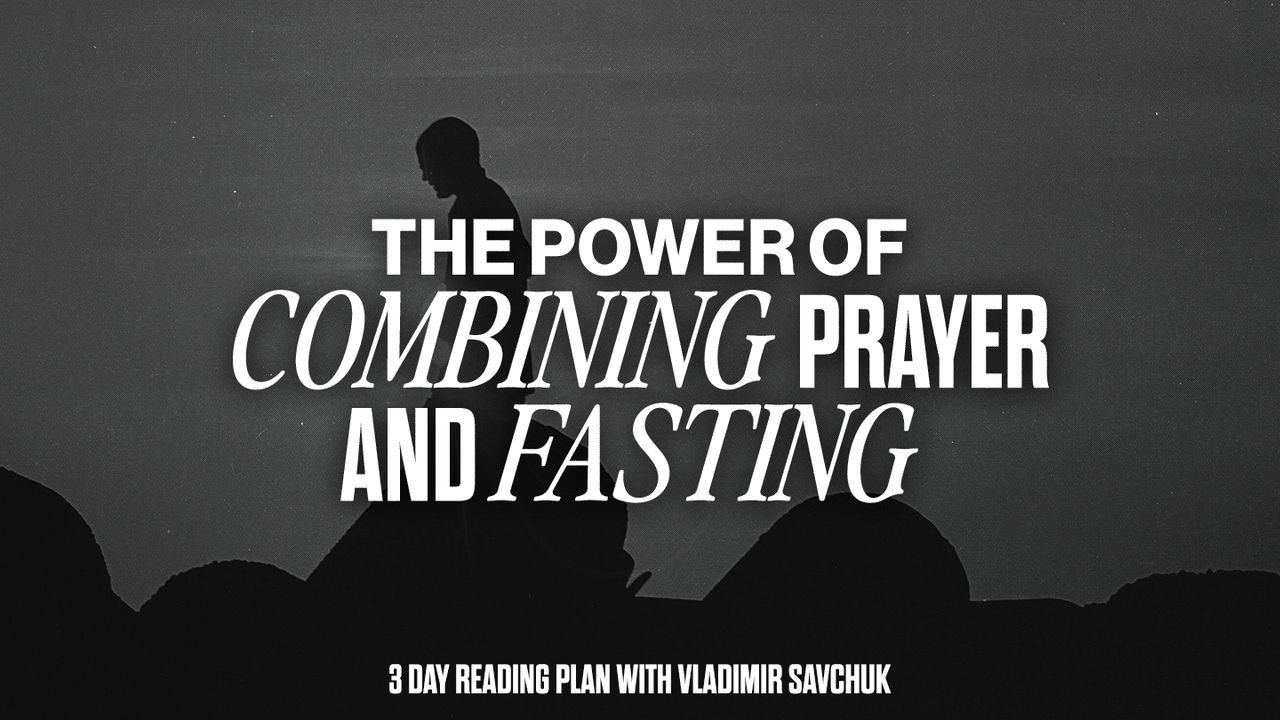 The Power of Combining Prayer and Fasting - Day 2 of 3