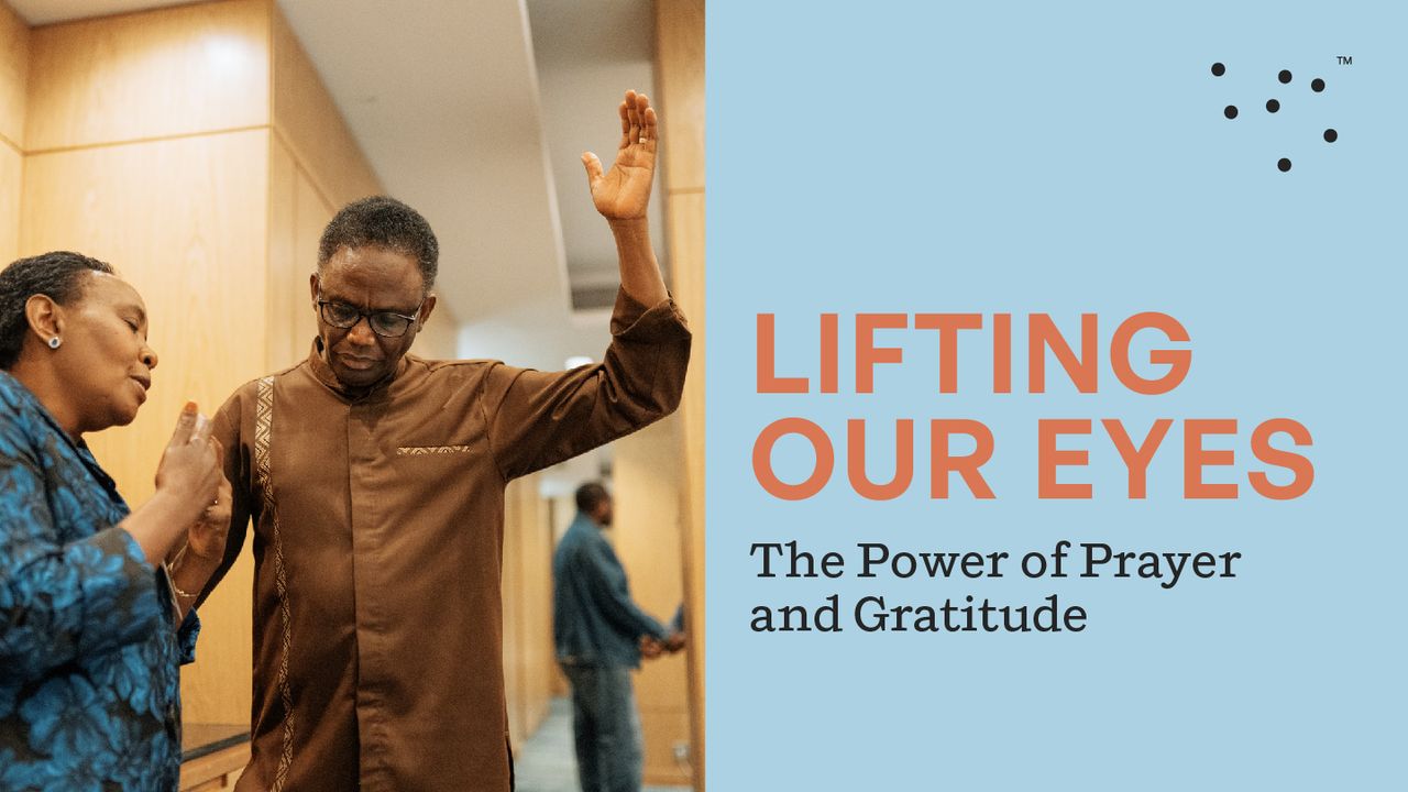 Lifting Our Eyes: The Power of Prayer and Gratitude
