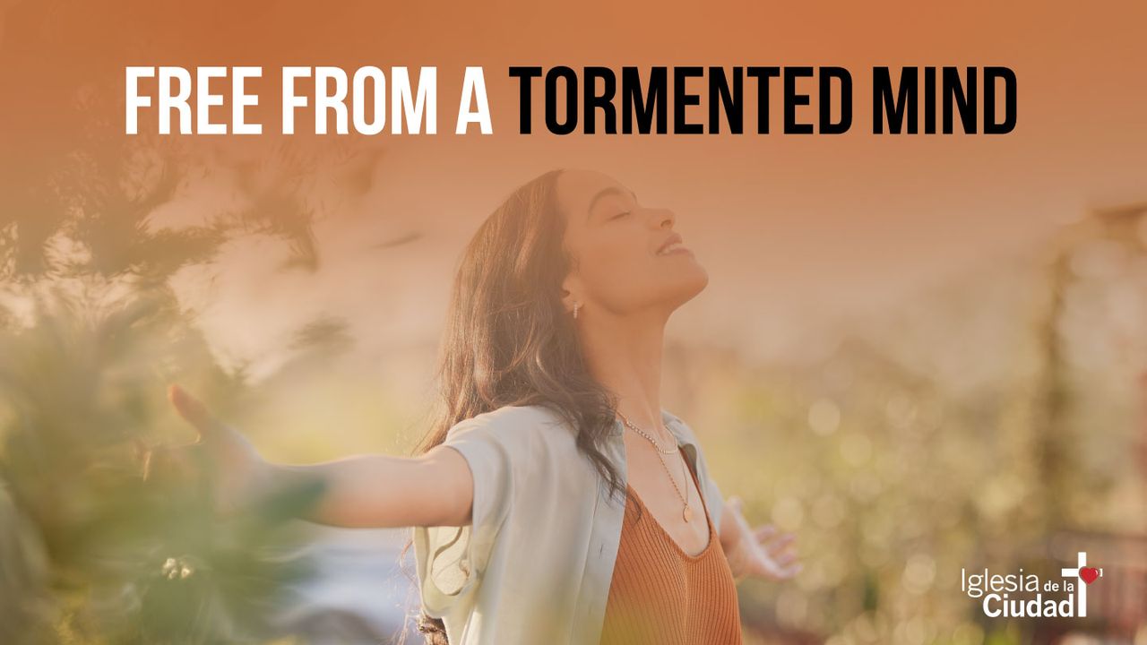 Free From a Tormented Mind - Day 1 of 5