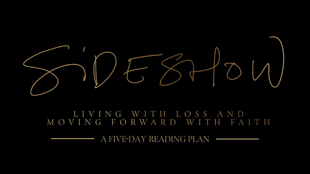 Sideshow: Living With Loss and Moving Forward With Faith