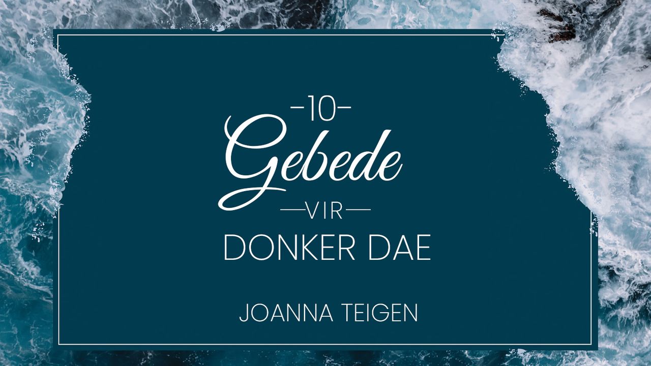 10 Gebede vir donker dae - Dag 5 van 10