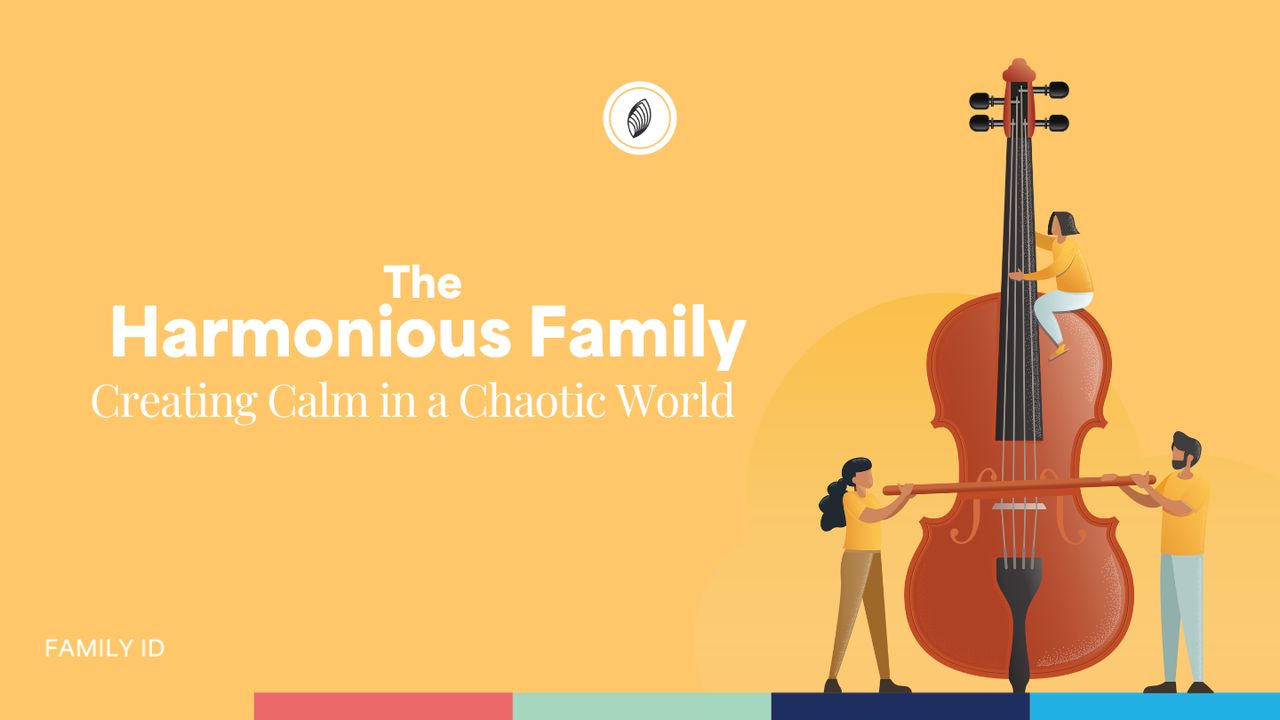 The Harmonious Family: Creating Calm in a Chaotic World