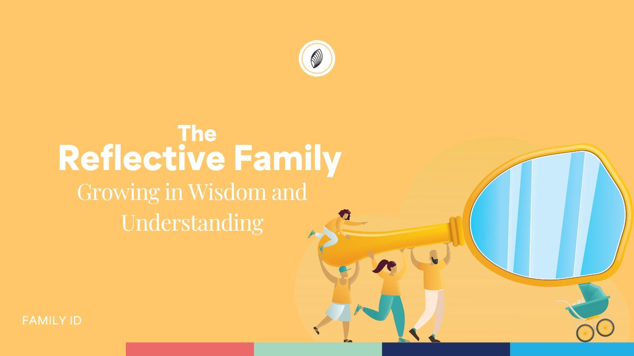The Reflective Family: Growing in Wisdom and Understanding