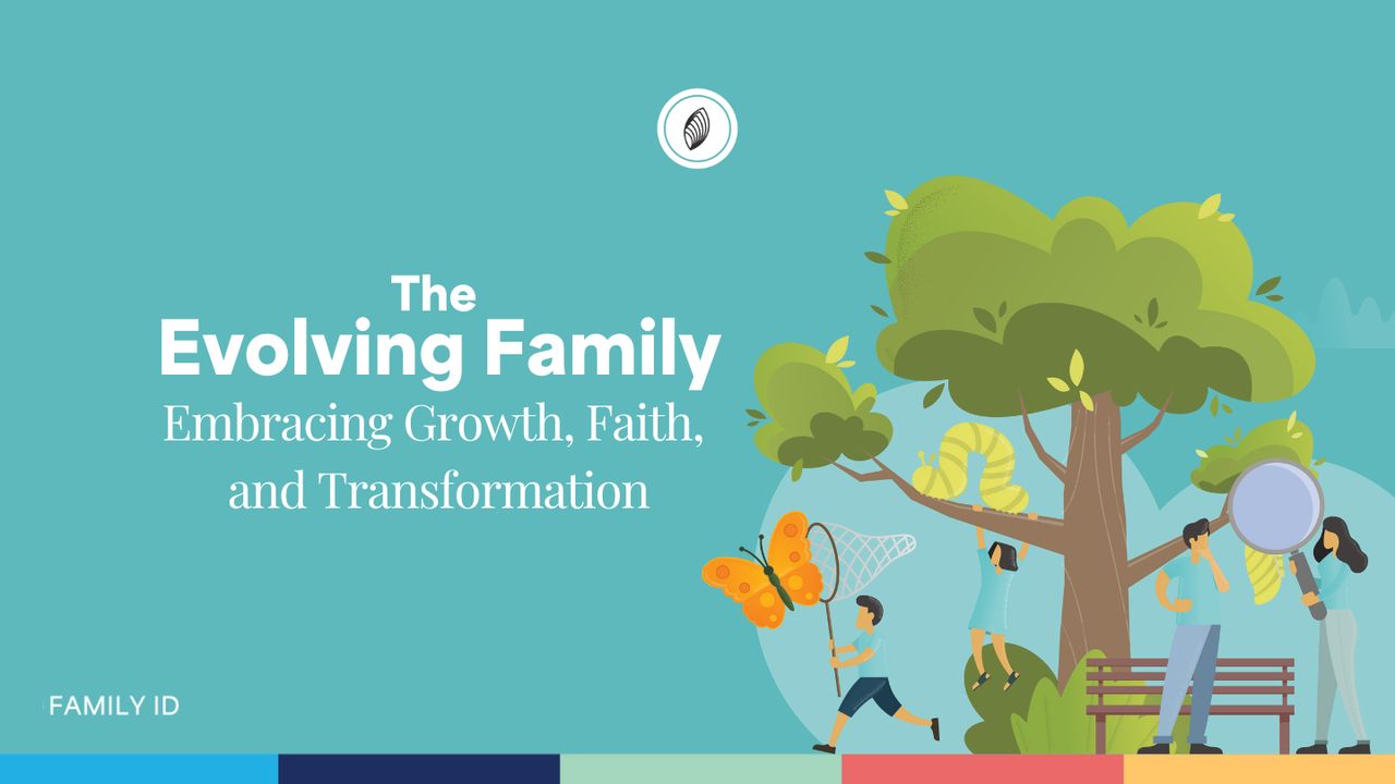 The Evolving Family: Embracing Growth, Faith, and Transformation
