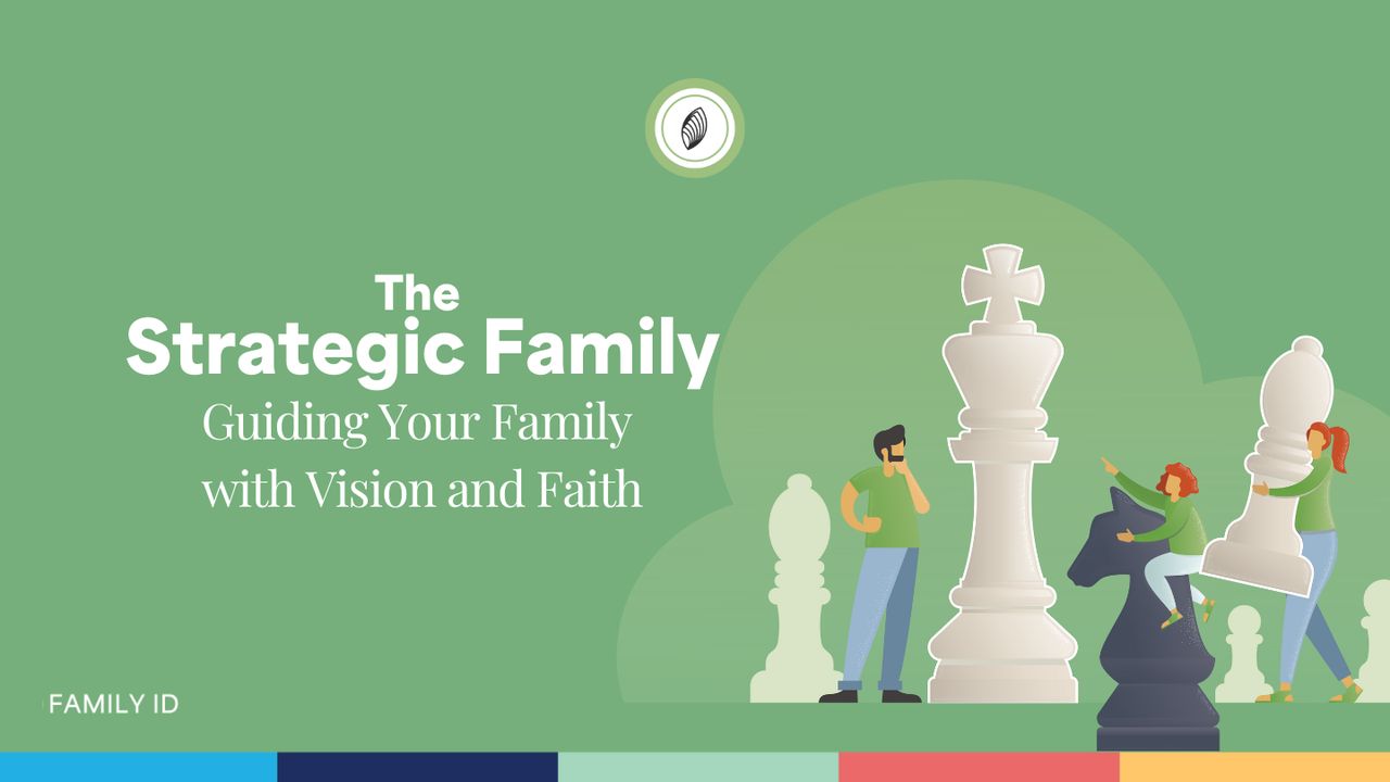 The Strategic Family: Guiding Your Family With Vision and Faith