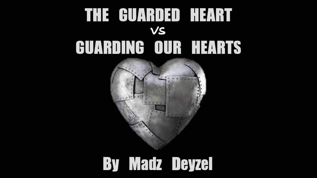The Guarded Heart vs Guarding Our Hearts