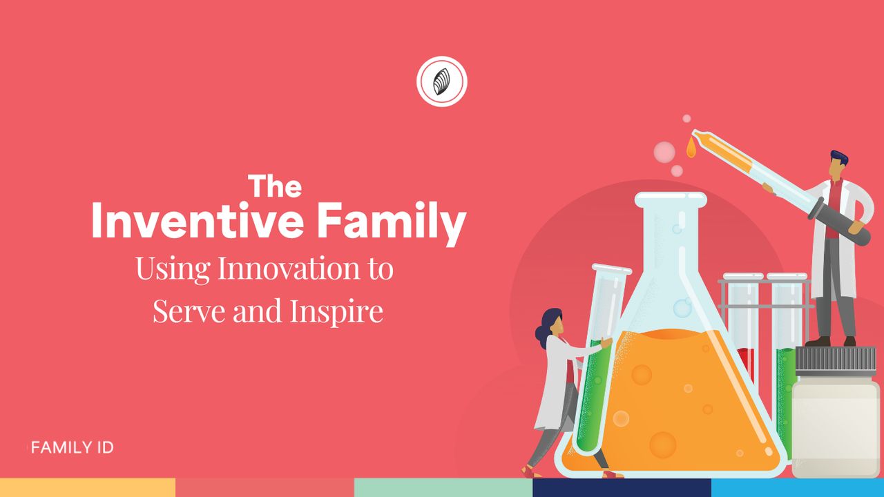 The Inventive Family: Using Innovation to Serve and Inspire - Day 4 of 5