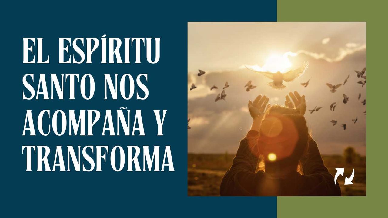El Espíritu Santo Nos Acompaña Y Transforma - Día 4 de 7
