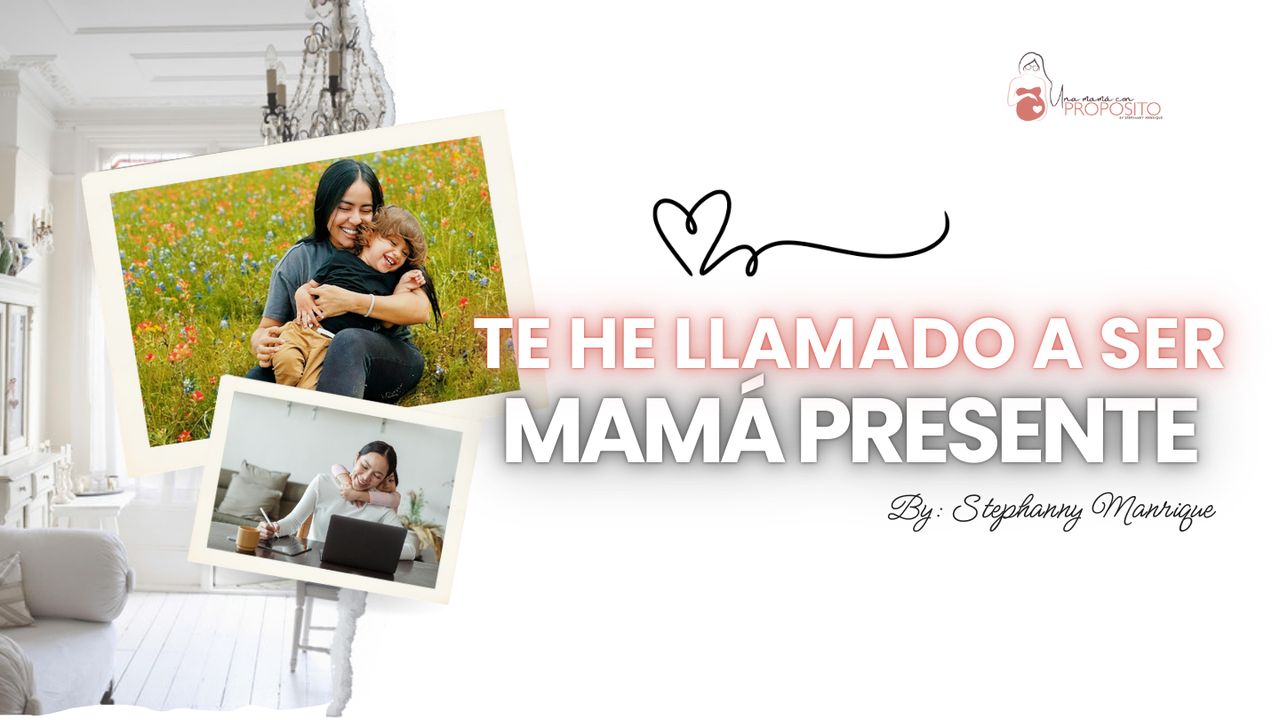 Te He Llamado a Ser Mamá Presente - Día 1 de 5