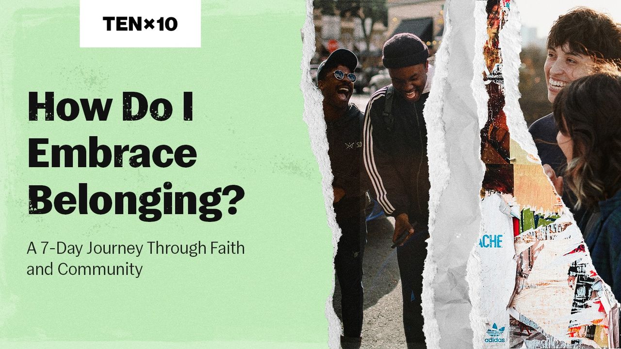 How Do I Embrace Belonging? A 7-Day Journey Through Faith and Community
