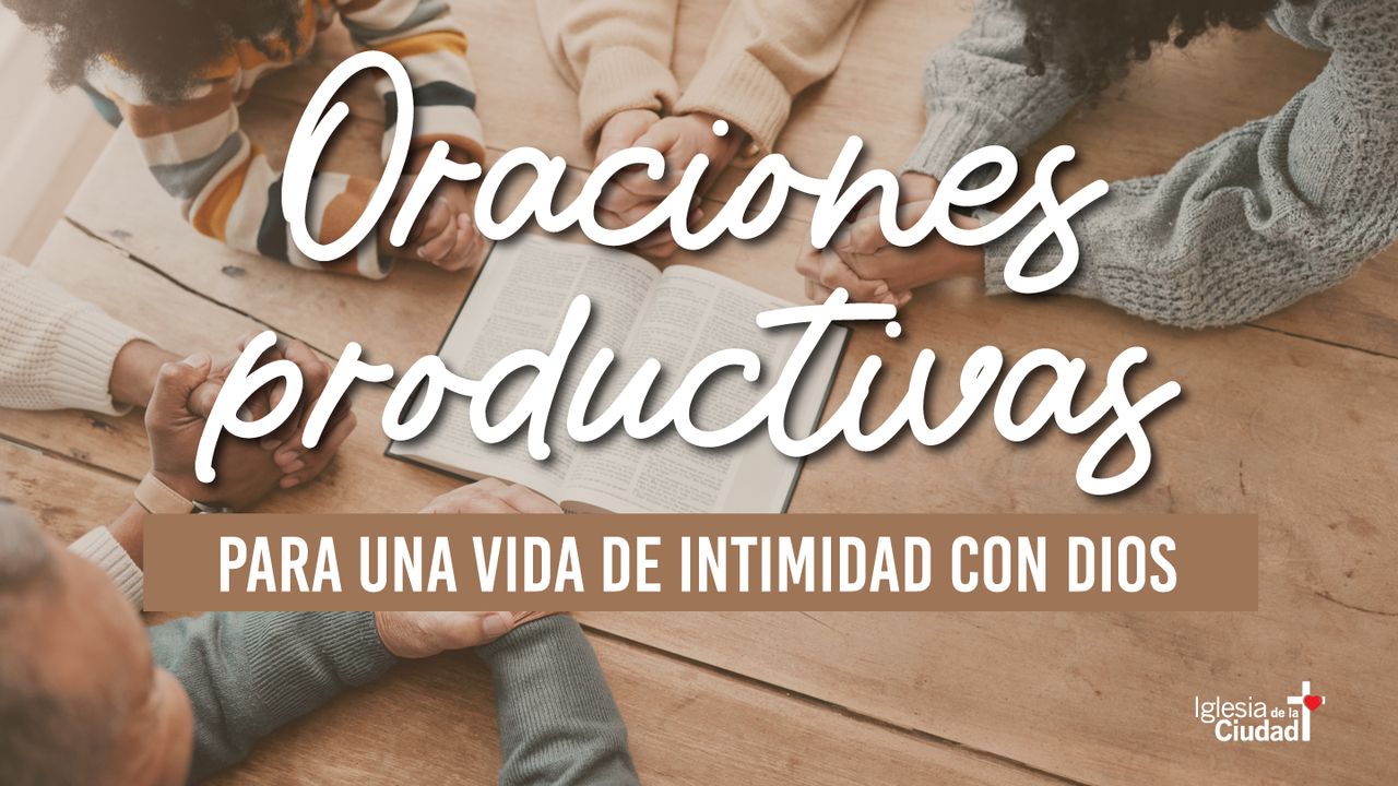 Oraciones Productivas Para Una Vida De Intimidad Con Dios - Día 1 de 5