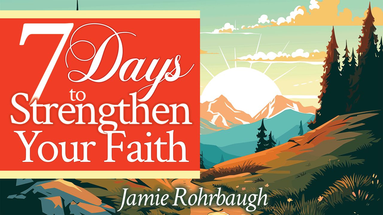7 Days to Strengthen Your Faith
