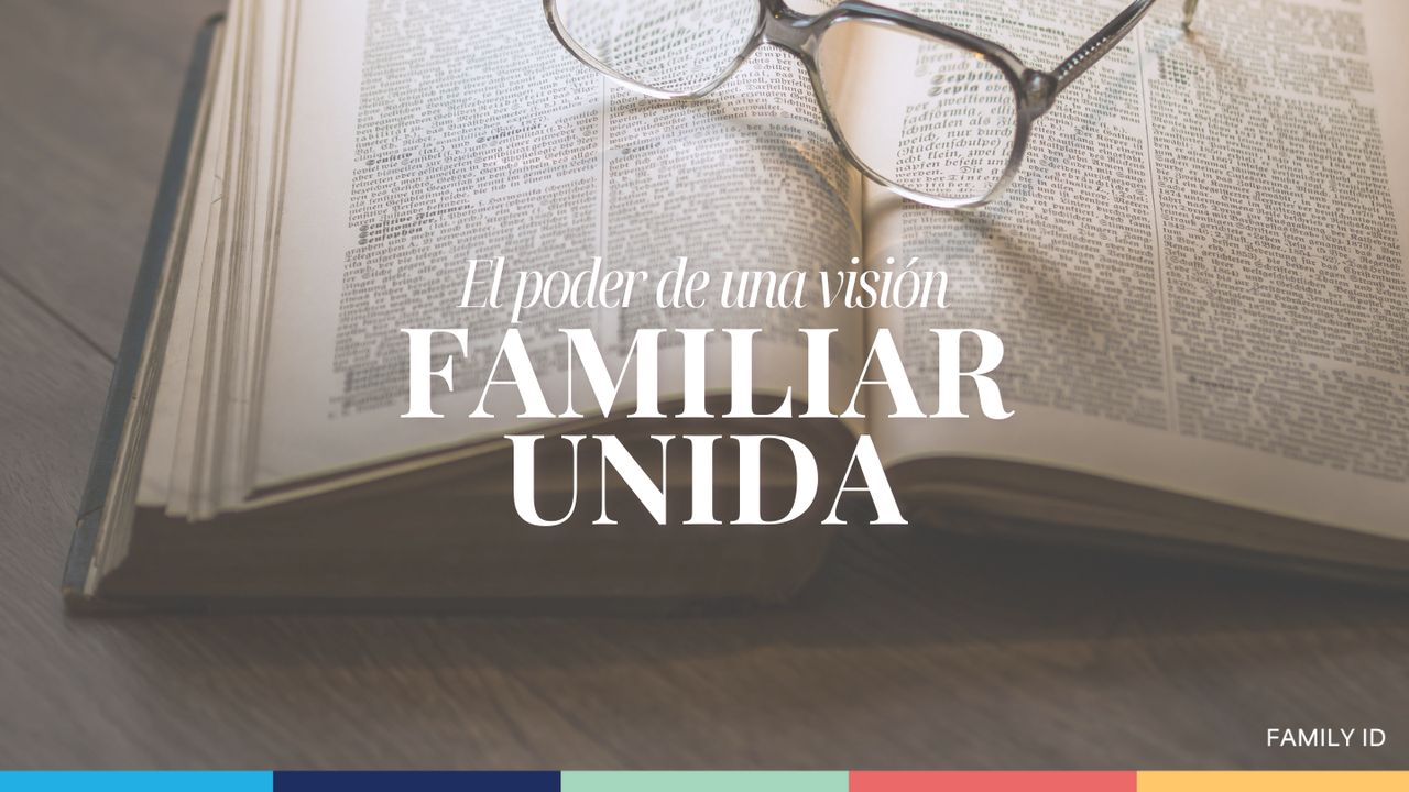 El Poder De Una Visión Familiar Unida