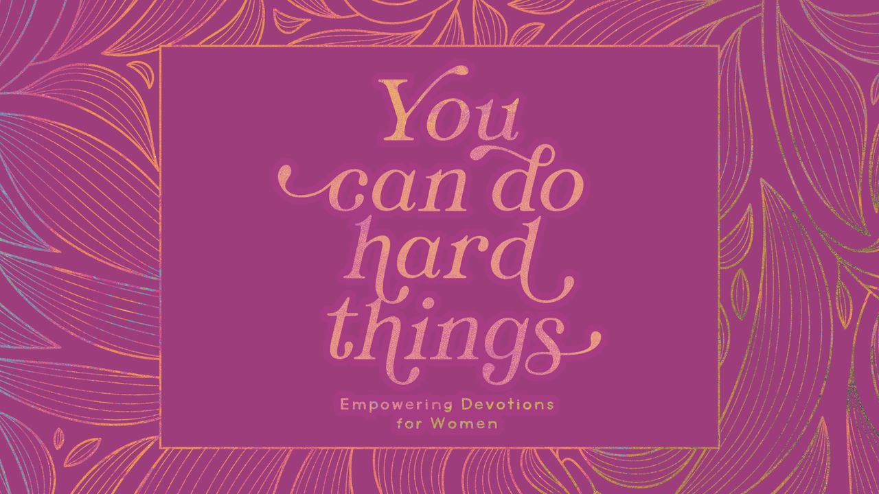 You Can Do Hard Things - Day 1 of 7