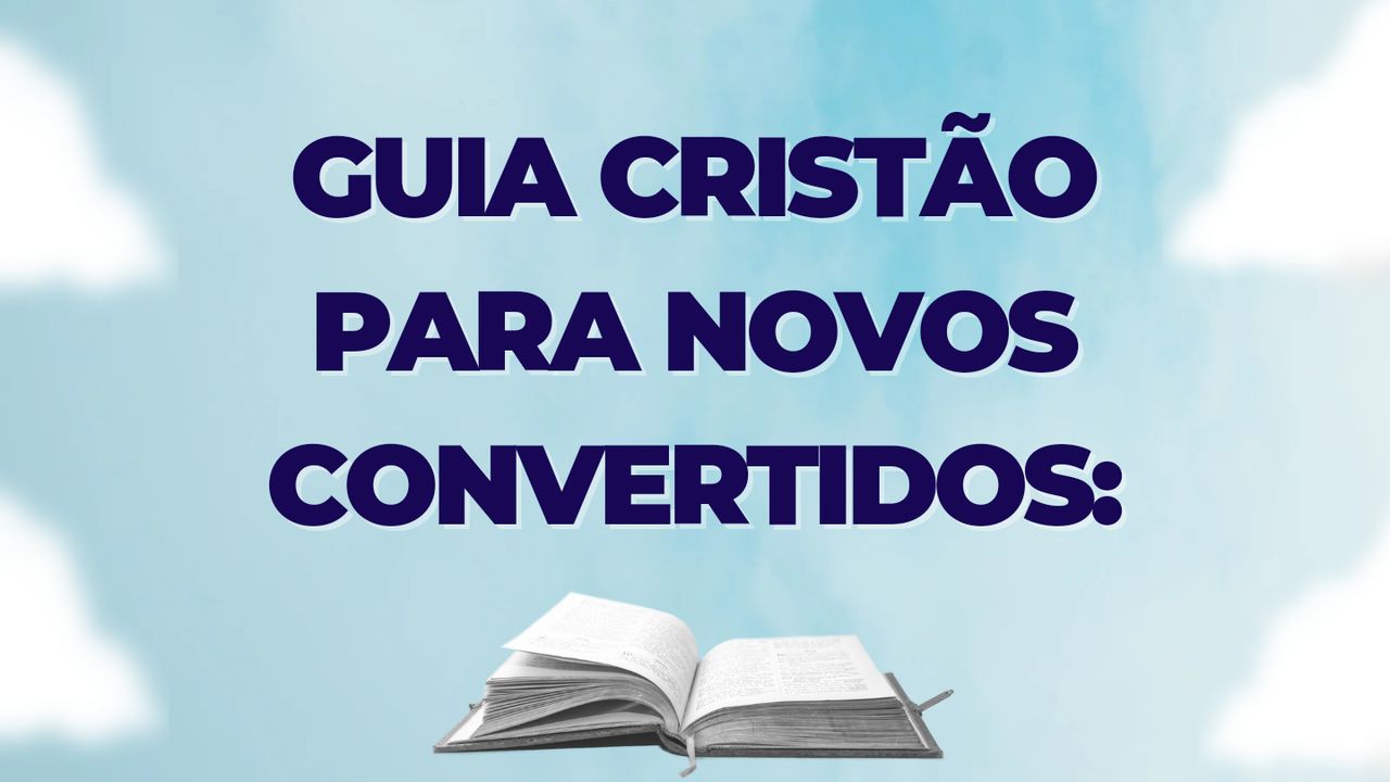 Guia Cristão para Novos Convertidos