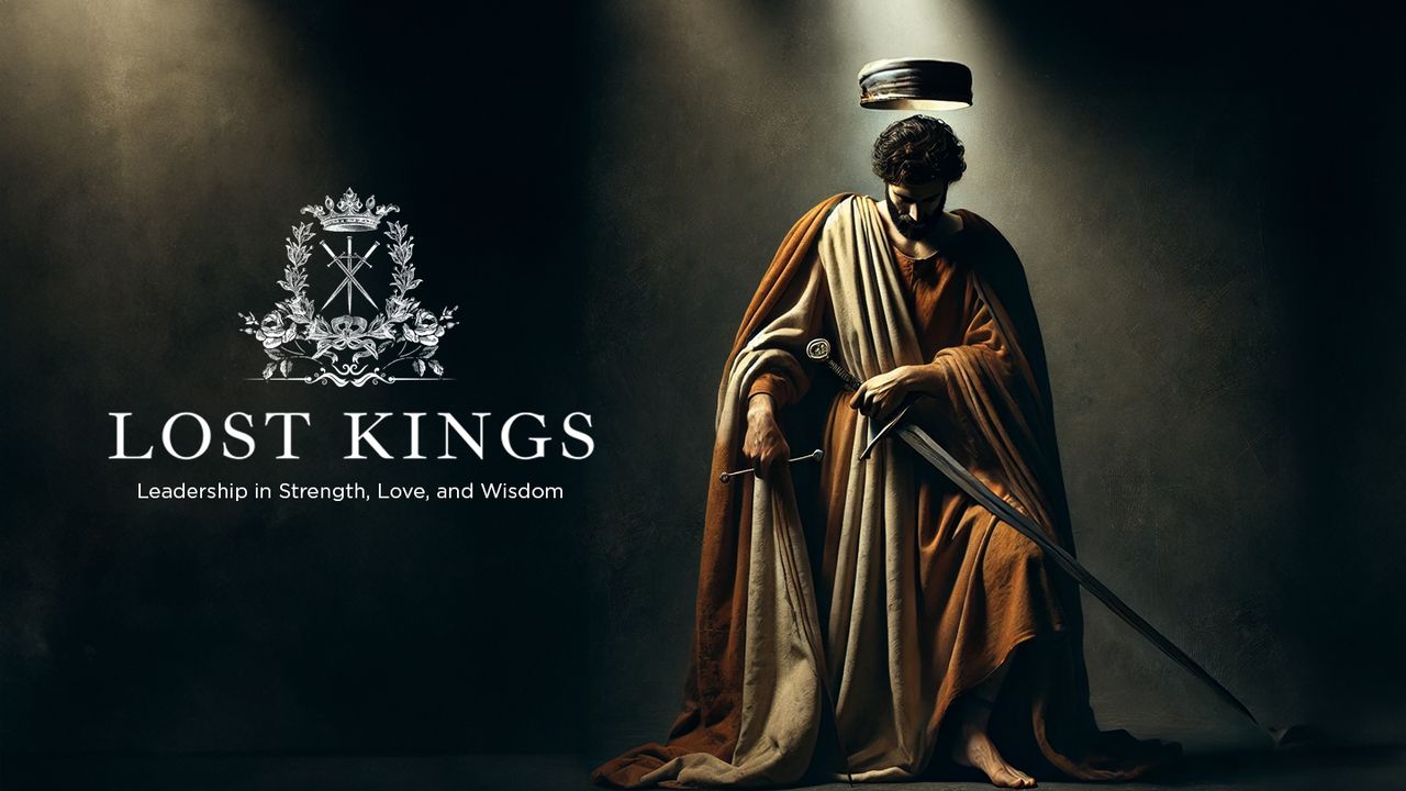 Lost Kings | Leadership in Strength, Love, and Wisdom