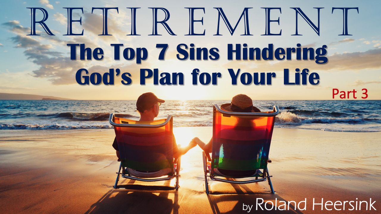 7 Sins That May Hinder God's Plan for You in Your Retirement