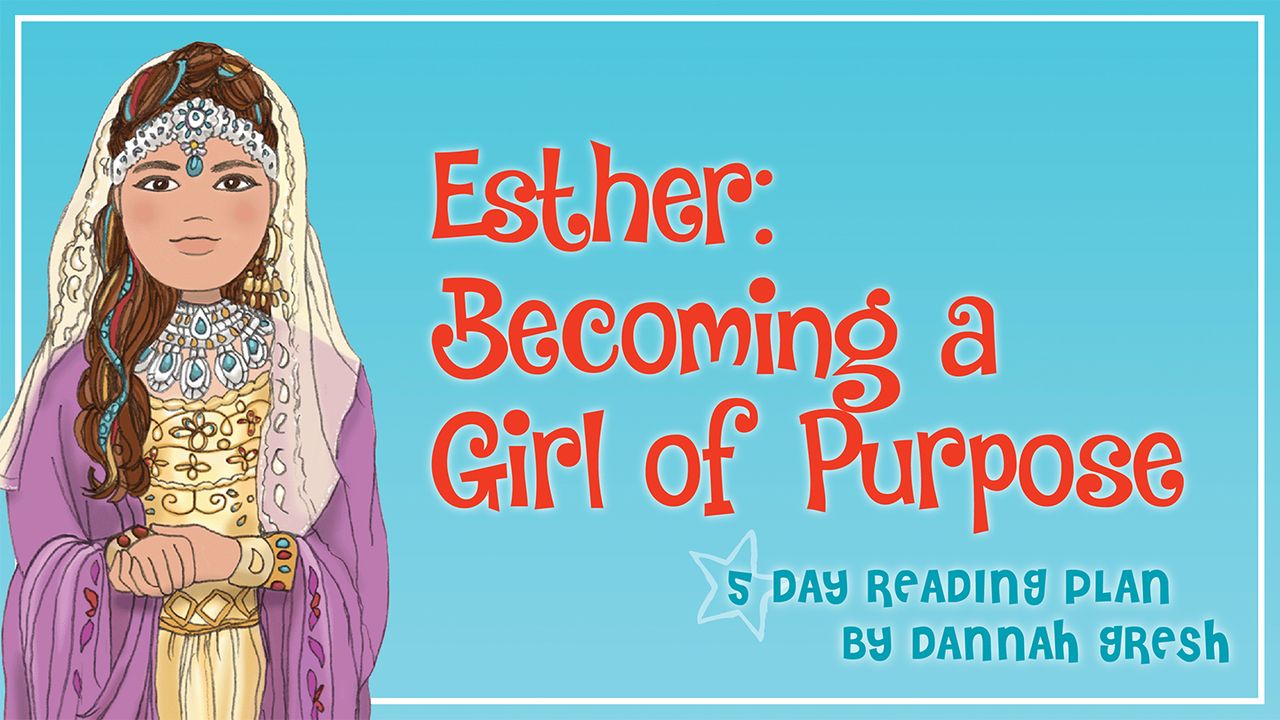Esther: Becoming a Girl of Purpose - Day 1 of 5