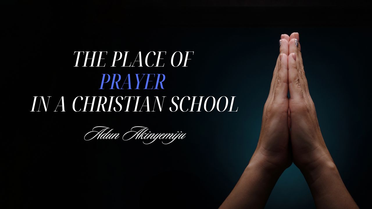The Place of Prayer in a Christian School - Day 1 of 4