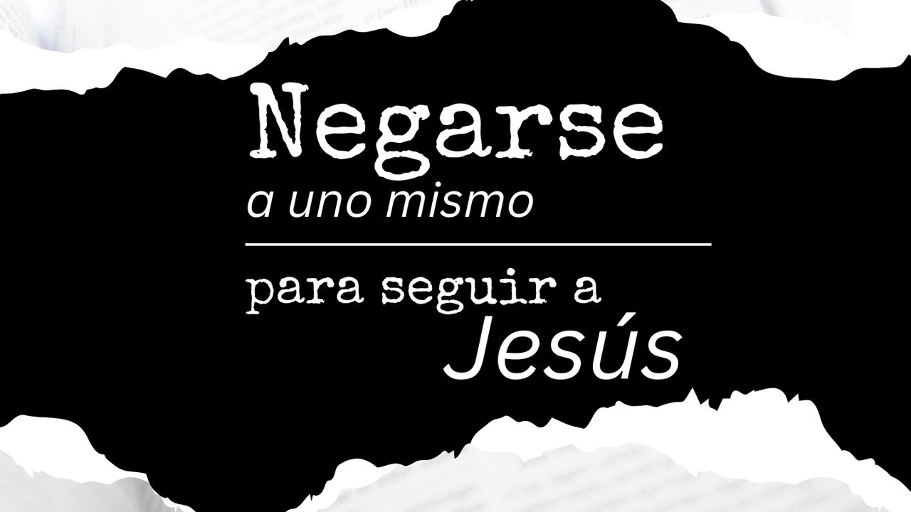 Negarse a Uno Mismo Para Seguir a Jesús - Día 1 de 3
