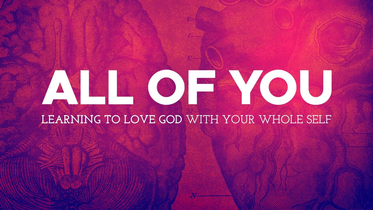 All of You: Learning to Love God With Your Whole Self - Day 1 of 5