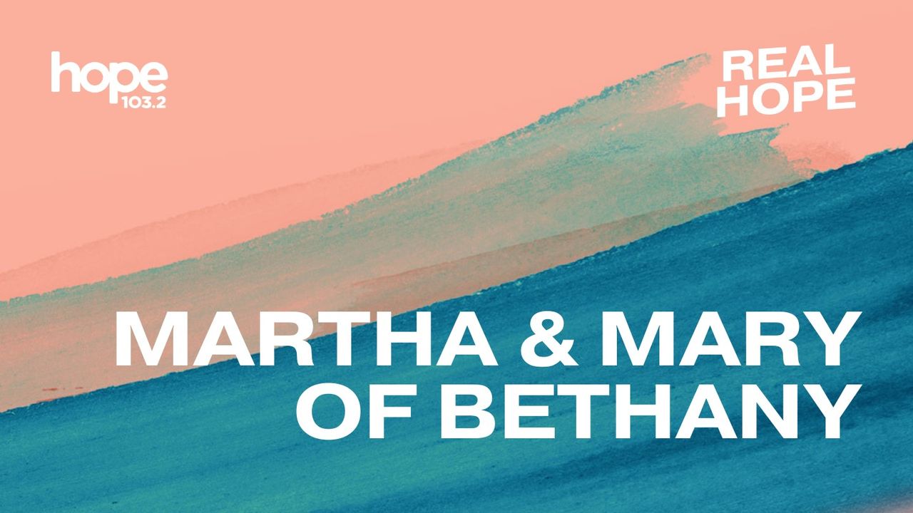 Martha & Mary of Bethany - Day 3 of 7