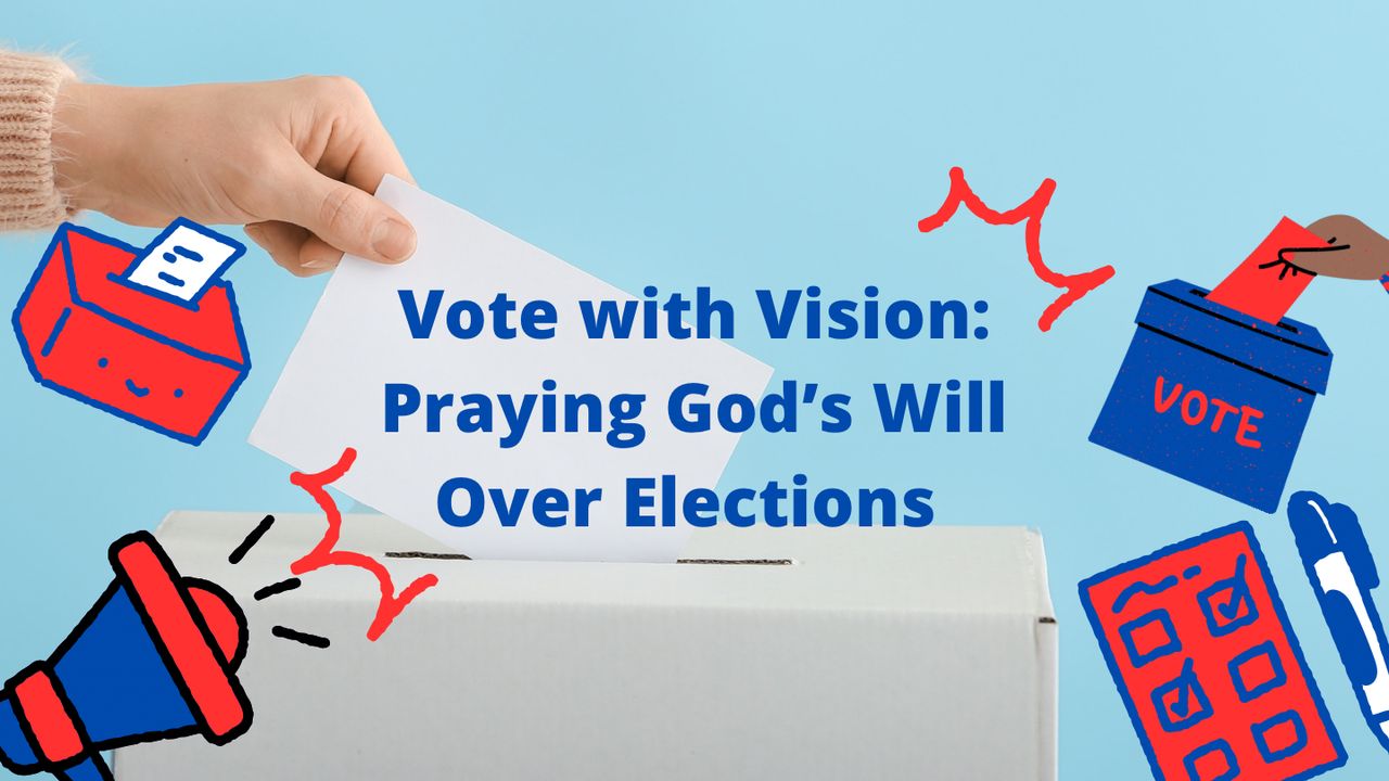 Vote With Vision: Praying God’s Will Over Elections - Day 2 of 5