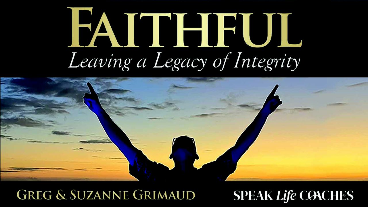 Faithful: Leaving a Legacy of Integrity - Day 2 of 6