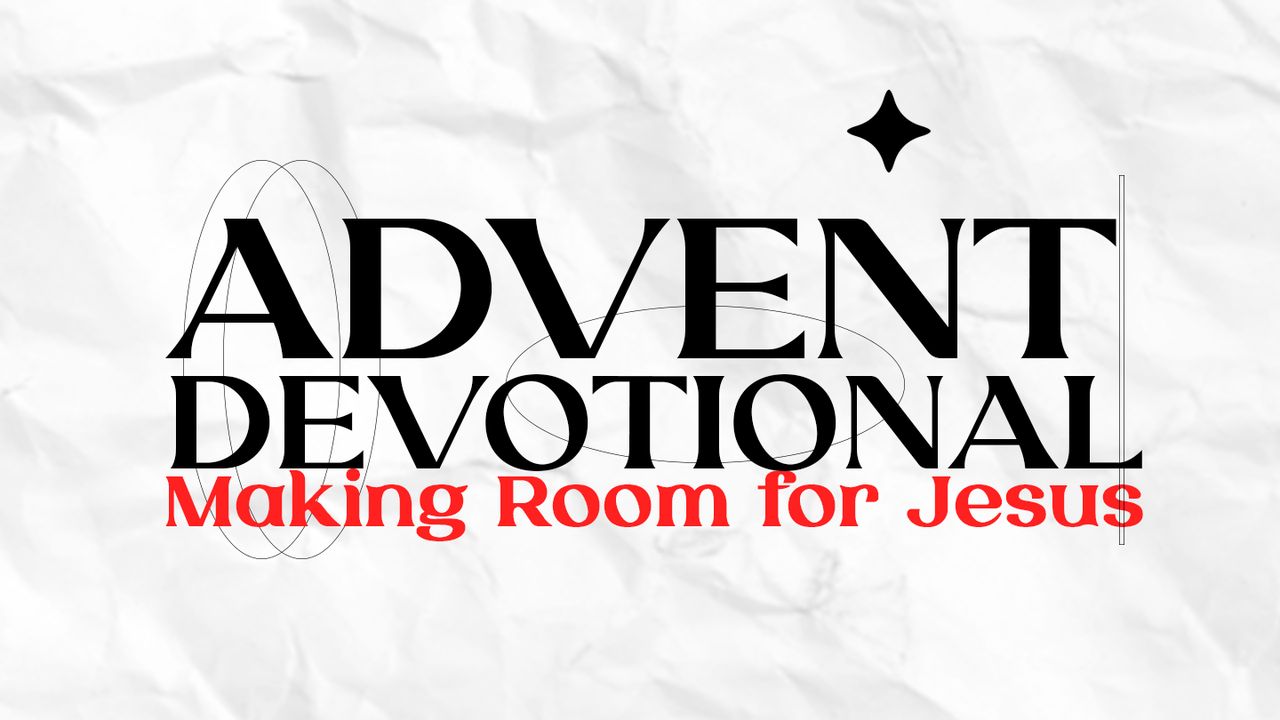 Advent Devotional: Make Room for Jesus - Day 12 of 24