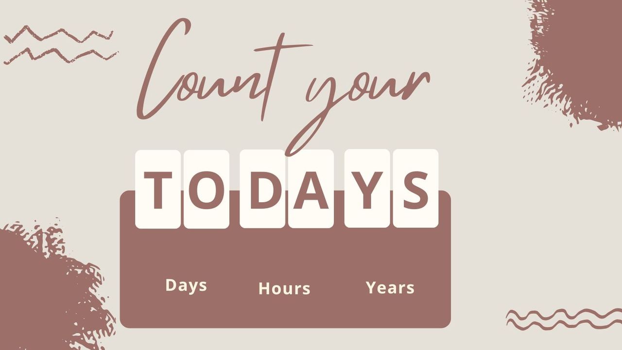 Count Your Todays - Day 1 of 7