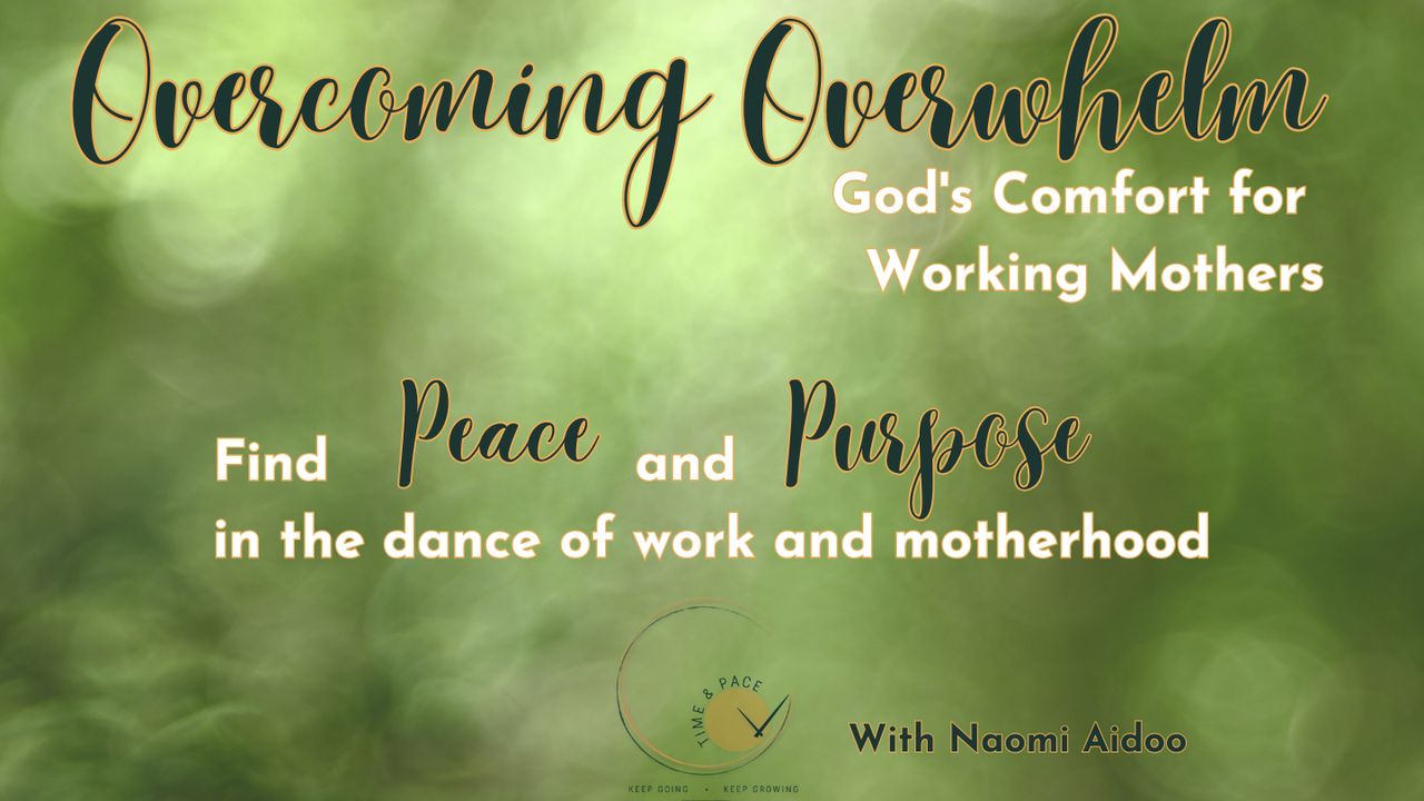 Overcoming Overwhelm: God's Comfort for Working Mothers - Find Peace ...