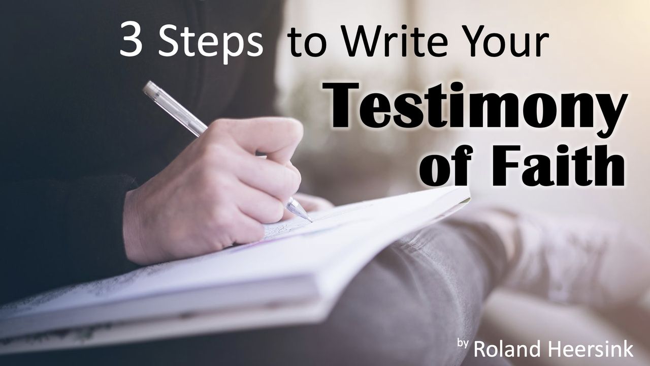 3 Steps to Write Your Testimony of Faith - Day 3 of 4