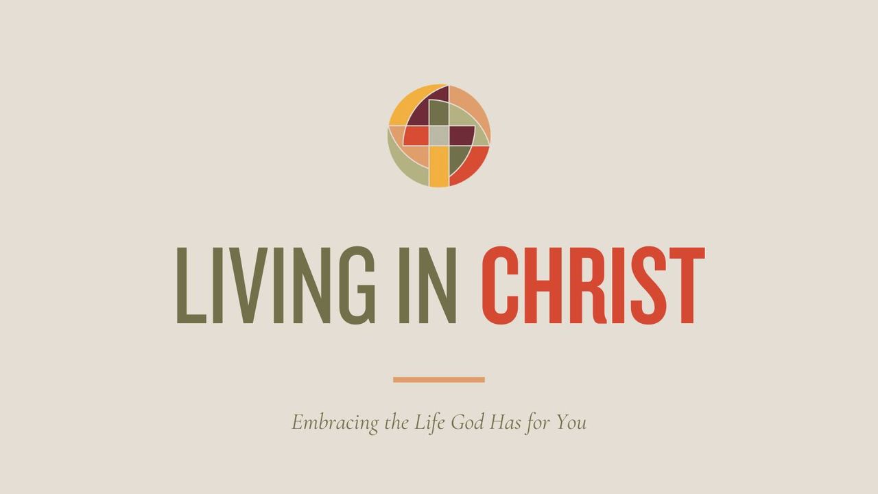Living in Christ: Embracing the Life God Has for You - Day 1 of 6