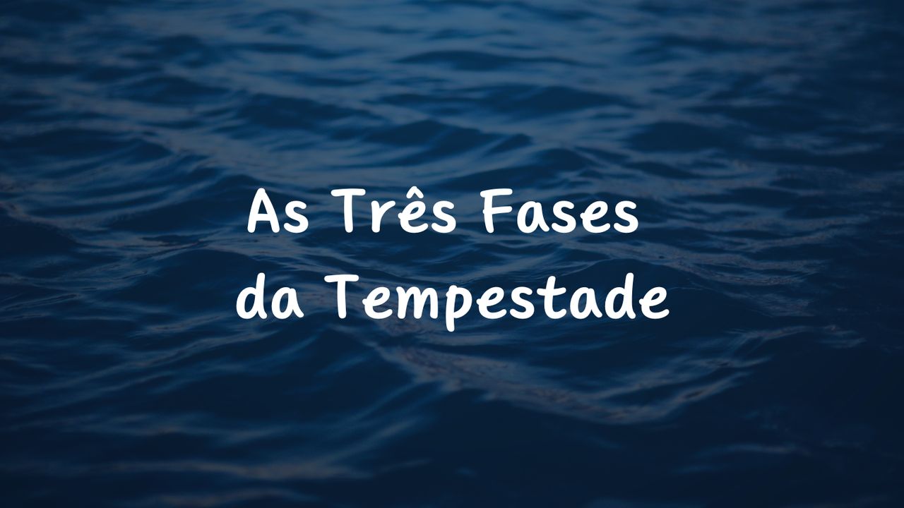 As Três Fases Da Tempestade
