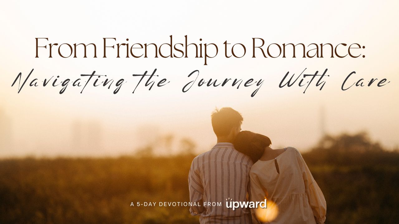 From Friendship To Romance Navigating The Journey With Care Day 4 Of 5