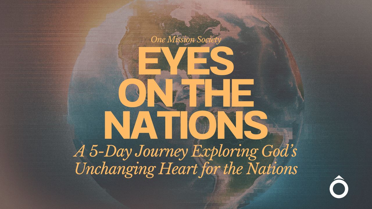 EYES on the NATIONS: A 5-Day Journey Exploring God’s Unchanging Heart ...