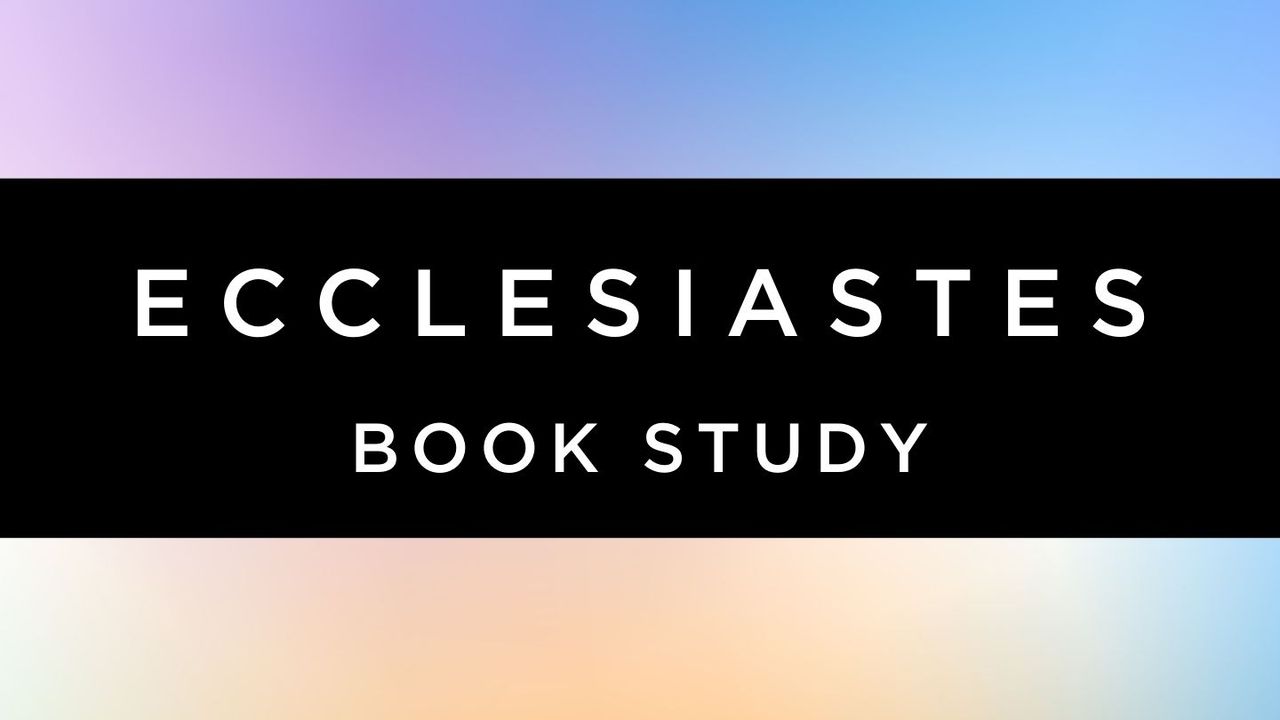 Ecclesiastes Book Study - TheStory - Day 7 of 15