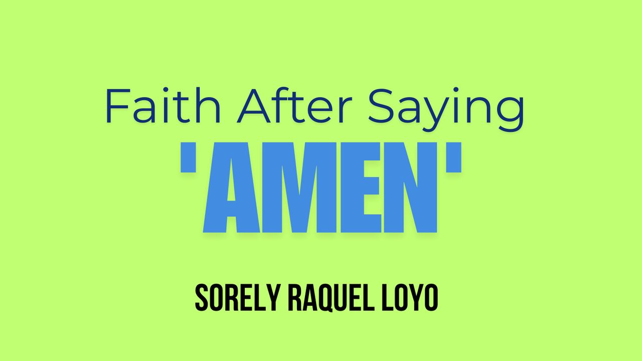 Faith After Saying 'Amen' - Day 1 of 3