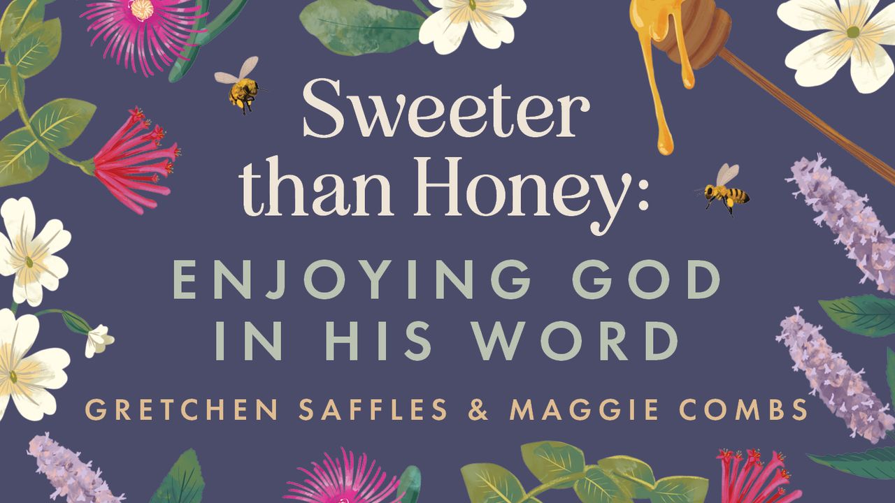 Sweeter Than Honey: Enjoying God in His Word