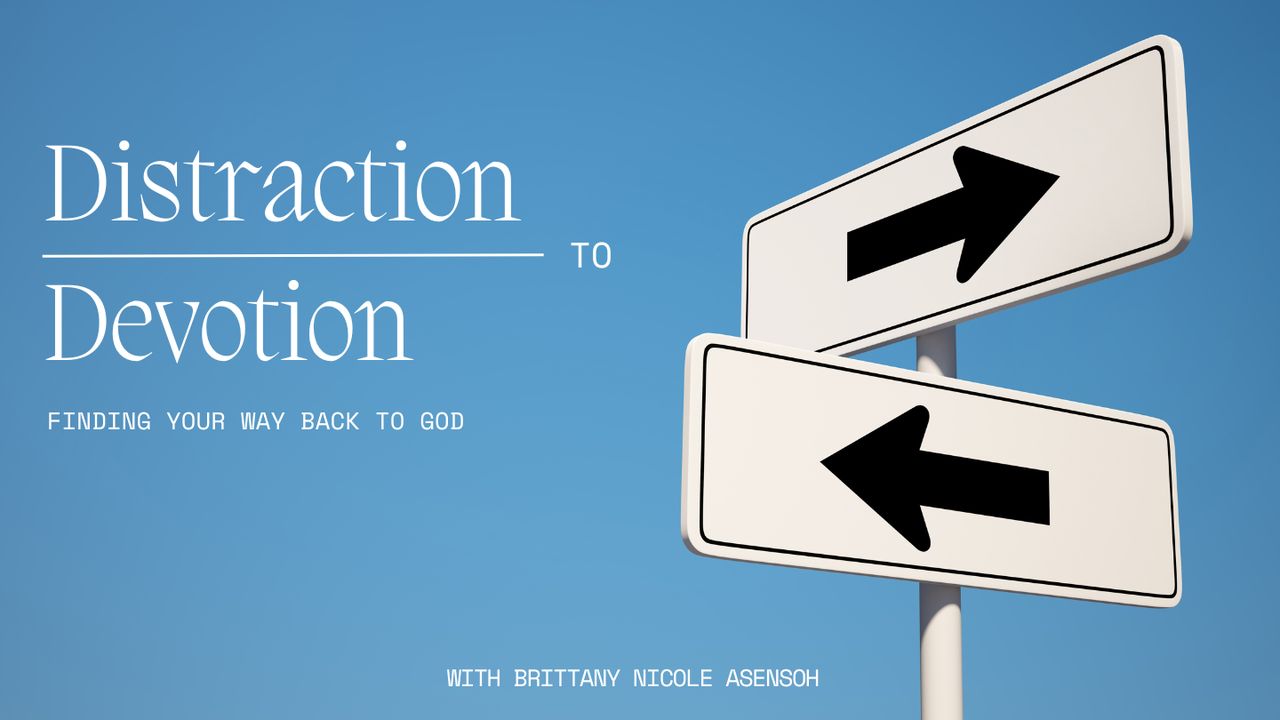 From Distraction to Devotion: Finding Your Way Back to God