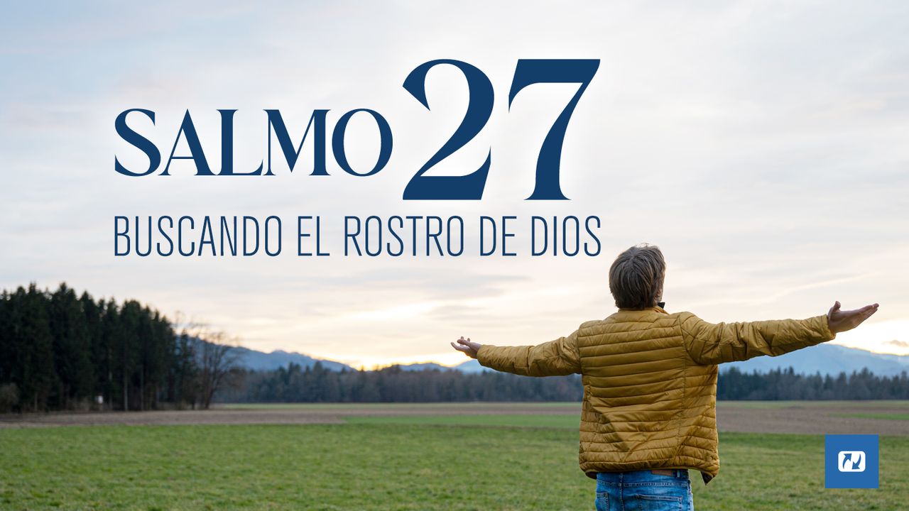 Salmo 27. Buscando El Rostro De Dios - Día 1 de 4