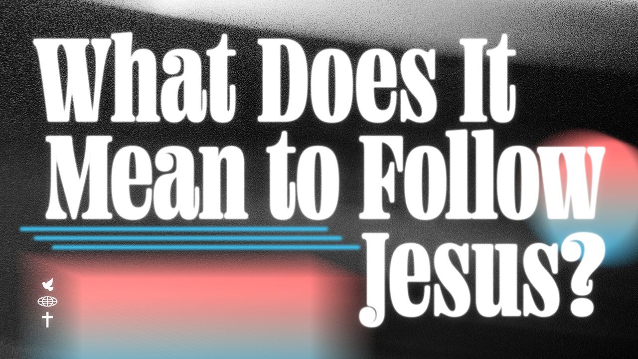 What Does It Mean to Follow Jesus?