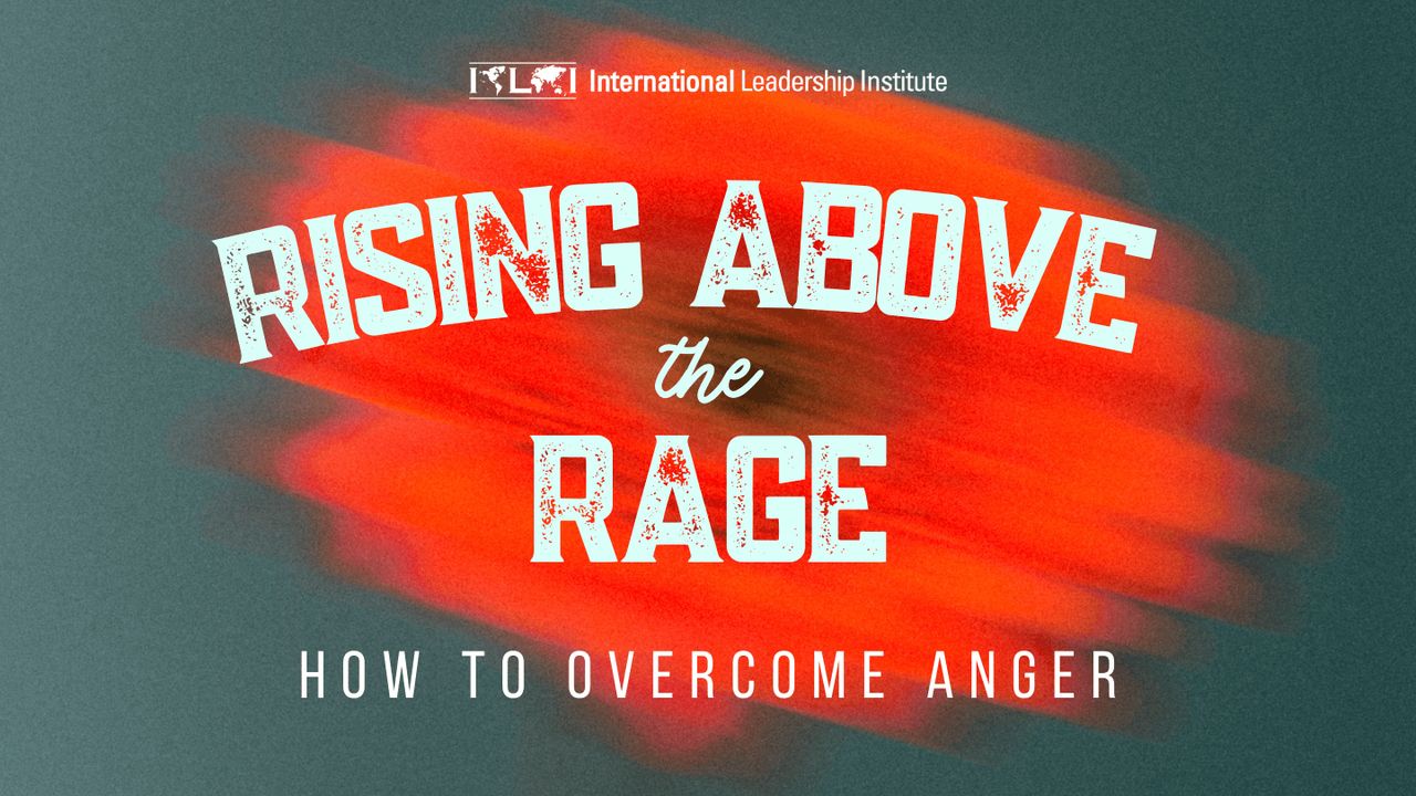 Rising Above the Rage: How to Overcome Anger