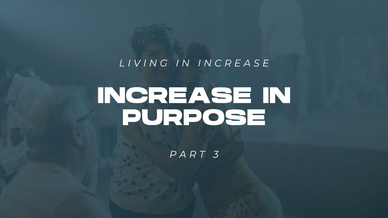 Living in Increase (Part 3) - Increase in Purpose
