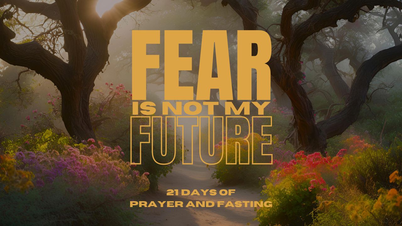 Fear Is Not My Future | 21 Days of Prayer and Fasting