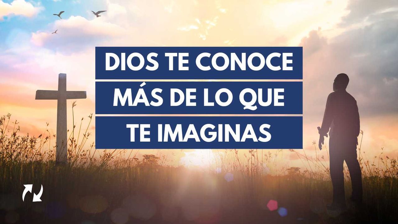 Dios Te Conoce Más De Lo Que Te Imaginas